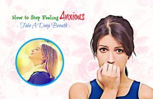 Learn 21 Tips How to Stop Feeling Anxious and Nervous Right Now