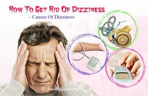 23 Tips How to Get Rid of Dizziness from Flu, Cold, Drinking, Ear Infection